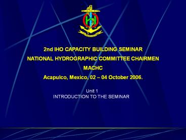 PPT – 2nd IHO CAPACITY BUILDING SEMINAR PowerPoint presentation | free to download - id: 73e53-MmE3O