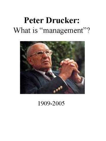 Peter Drucker: What is management presentation | free to view