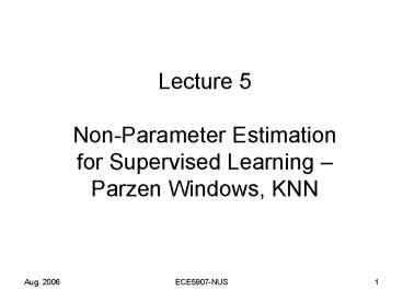 Lecture 5 NonParameter Estimation for Supervised Learning Parzen Windows, KNN presentation ...