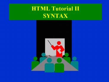 PPT – HTML Tutorial II SYNTAX PowerPoint presentation | free to view ...