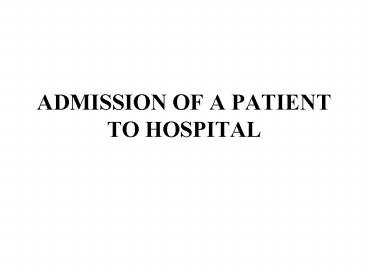 ADMISSION OF A PATIENT TO HOSPITAL presentation | free to view