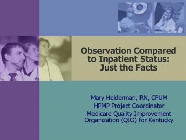 Observation Compared to Inpatient Status: Just the Facts presentation ...