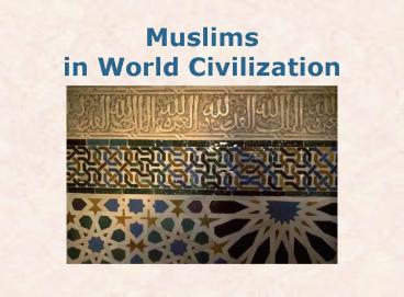 Muslims in World Civilization presentation | free to view