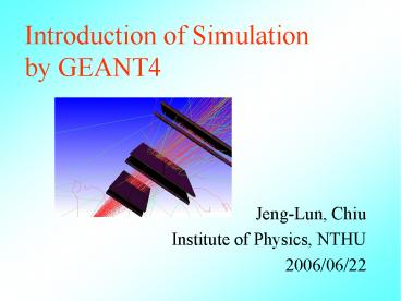 Introduction of Simulation by GEANT4 presentation | free to view