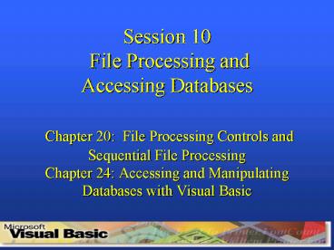 Session 10 File Processing and Accessing Databases Chapter 20: File ...