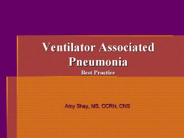 Ventilator Associated Pneumonia Best Practice presentation | free to view