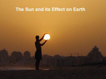 The Sun and its Effect on Earth presentation | free to view
