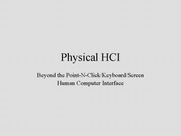 PPT – Physical HCI PowerPoint presentation | free to view - id: 85f35-ZDc1Z