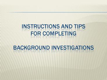 Instructions and Tips for completing BACKGROUND INVESTIGATIONS ...