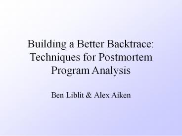 PPT – Building a Better Backtrace: Techniques for Postmortem Program Analysis PowerPoint ...