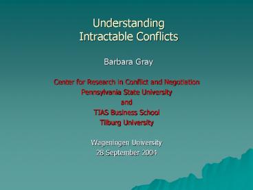 PPT – Understanding Intractable Conflicts Barbara Gray PowerPoint ...