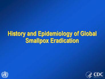 History and Epidemiology of Global Smallpox Eradication presentation ...