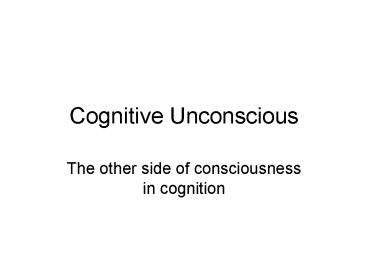PPT – Cognitive Unconscious PowerPoint presentation | free to view - id ...