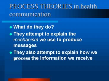 PPT – PROCESS THEORIES in health communication PowerPoint presentation ...