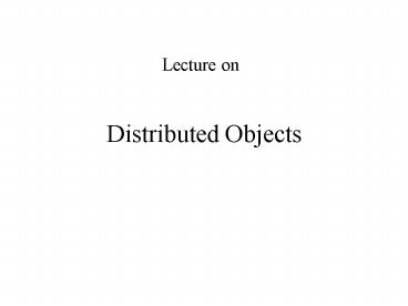 PPT – Distributed Objects PowerPoint presentation | free to view - id ...