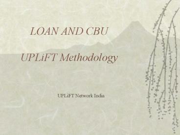 LOAN AND CBU UPLiFT Methodology presentation | free to view
