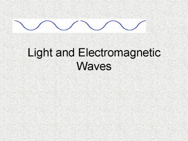 PPT – Light and Electromagnetic Waves PowerPoint presentation | free to ...