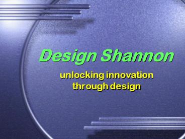 PPT – Design Shannon PowerPoint presentation | free to view - id: 92f01-ODY4Z