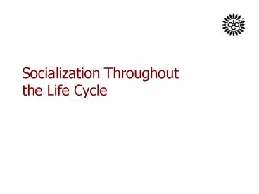 Socialization Throughout the Life Cycle presentation | free to view