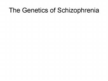 The Genetics of Schizophrenia presentation | free to view