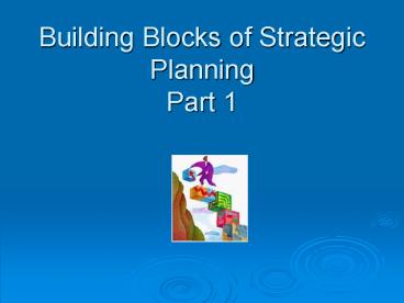 PPT – Building Blocks of Strategic Planning Part 1 PowerPoint ...