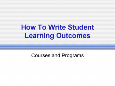 PPT – How To Write Student Learning Outcomes PowerPoint presentation ...