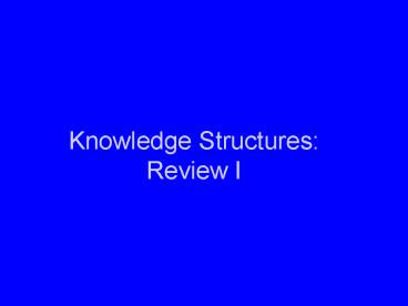 PPT – Knowledge Structures: Review I PowerPoint presentation | free to ...