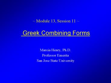 PPT – Module 13, Session 11 Greek Combining Forms PowerPoint ...