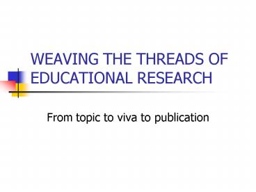 PPT – WEAVING THE THREADS OF EDUCATIONAL RESEARCH PowerPoint ...