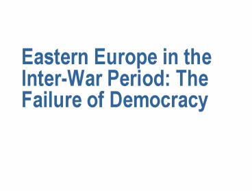 Eastern Europe in the InterWar Period: The Failure of Democracy ...