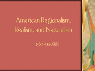 American Regionalism, Realism, and Naturalism presentation | free to view