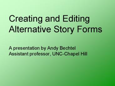 Creating and Editing Alternative Story Forms A presentation by Andy ...