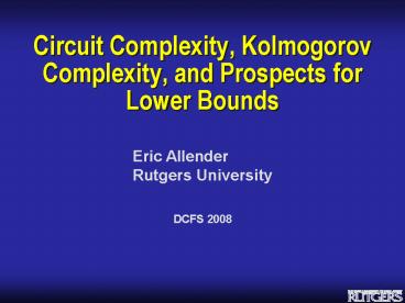 Circuit Complexity, Kolmogorov Complexity, and Prospects for Lower ...