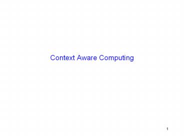 Context Aware Computing presentation | free to download