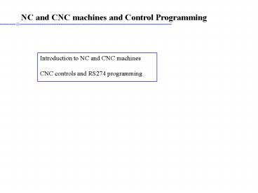 NC and CNC machines and Control Programming presentation | free to view