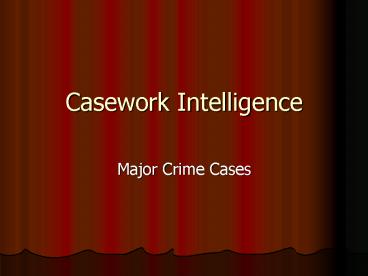 PPT – Casework Intelligence PowerPoint presentation | free to view - id: 9e639-MzU2N