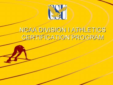PPT – NCAA DIVISION I ATHLETICS CERTIFICATION PROGRAM PowerPoint ...