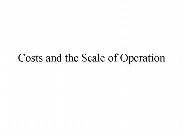 Costs and the Scale of Operation presentation | free to view