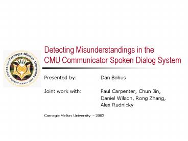 PPT – Detecting Misunderstandings in the CMU Communicator Spoken Dialog ...