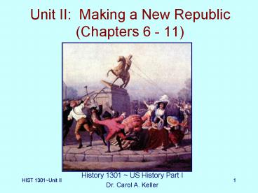 PPT – Unit II: Making a New Republic Chapters 6 11 PowerPoint ...