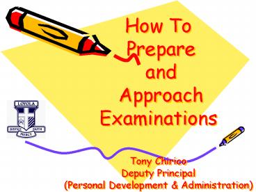 How To Prepare and Approach Examinations Tony Chirico Deputy Principal ...