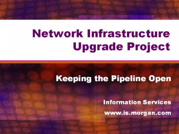Network Infrastructure Upgrade Project presentation | free to view