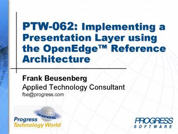 PPT – PTW062: Implementing a Presentation Layer using the OpenEdge ...