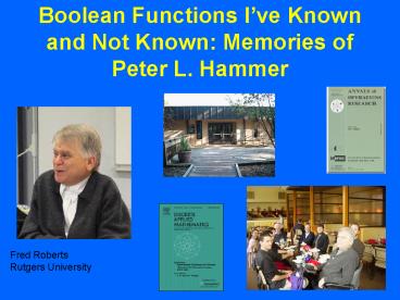PPT – Boolean Functions Ive Known and Not Known: Memories of Peter L. Hammer PowerPoint ...