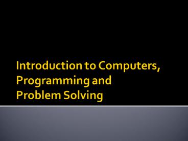 Introduction to Computers, Programming and Problem Solving presentation ...