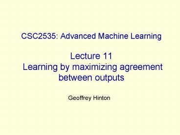 CSC2535: Advanced Machine Learning Lecture 11 Learning by maximizing ...