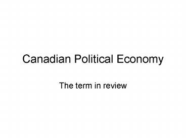 Canadian Political Economy presentation | free to view