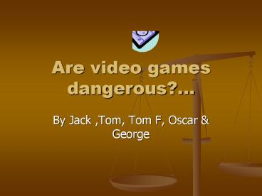 Are video games dangerous... presentation | free to view
