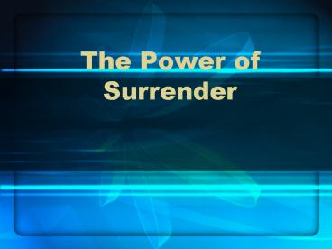The Power of Surrender presentation | free to view