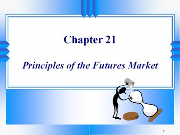 Chapter 21 Principles of the Futures Market presentation | free to view